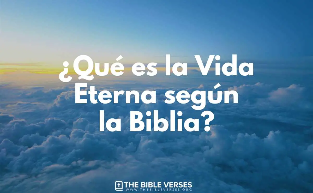 ¿Qué es la Vida Eterna según la Biblia? | Estudio Bíblico