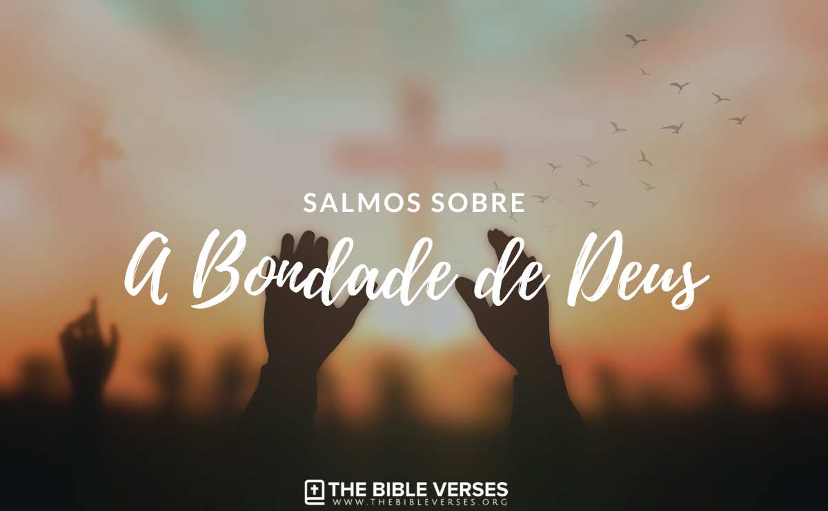 45 Salmos sobre a Bondade de Deus na Bíblia